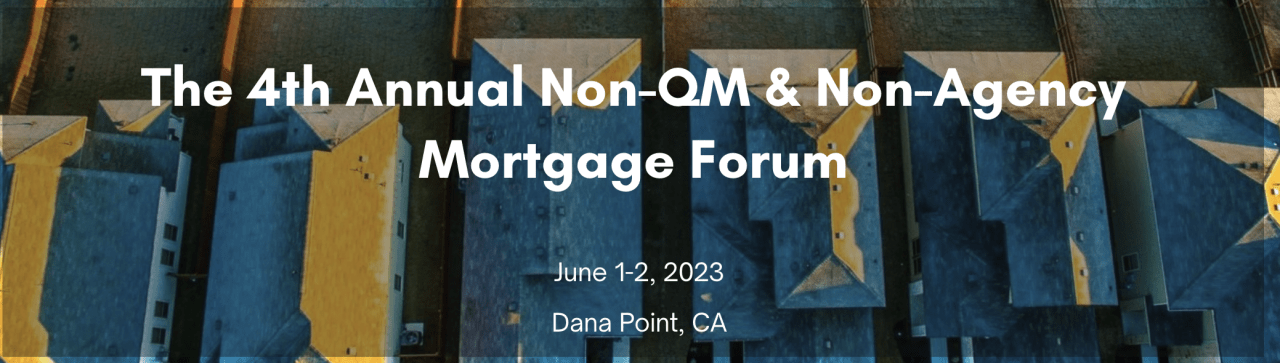 The 4th Annual Non-QM & Non-Agency Mortgage Forum 2023 - 1st Jun, 2023 ...